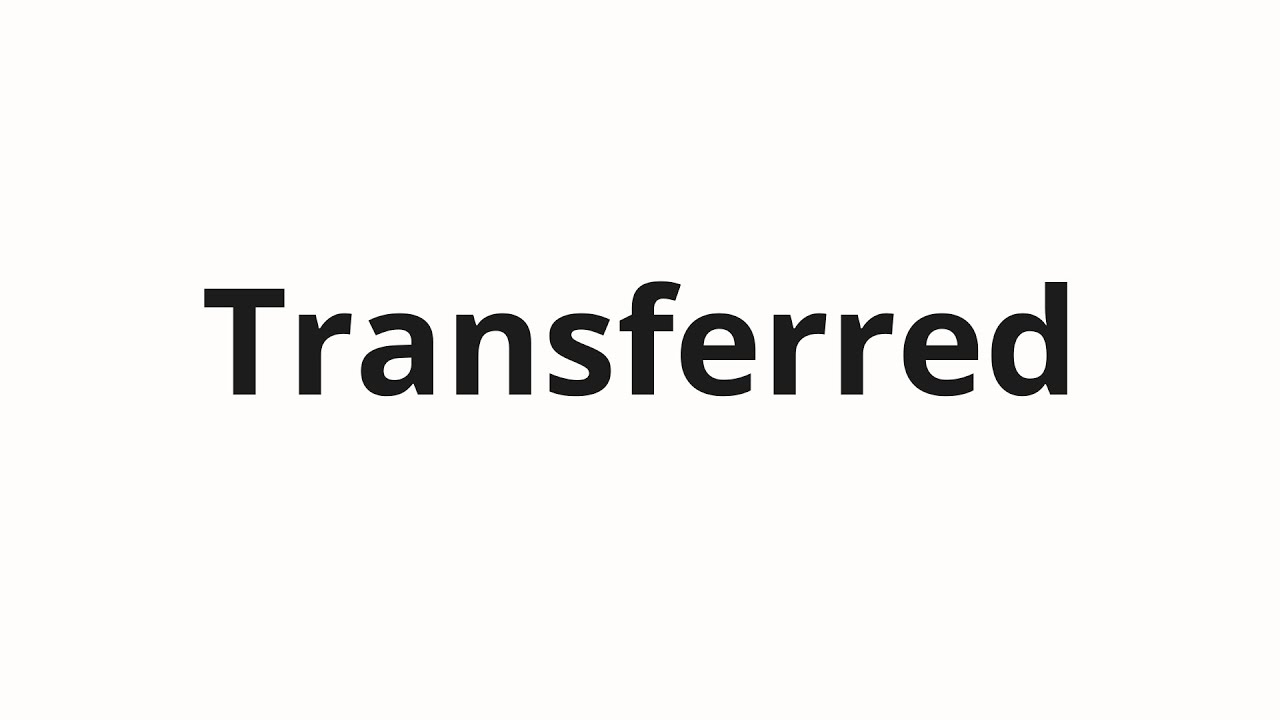 How to pronounce Transferred - YouTube