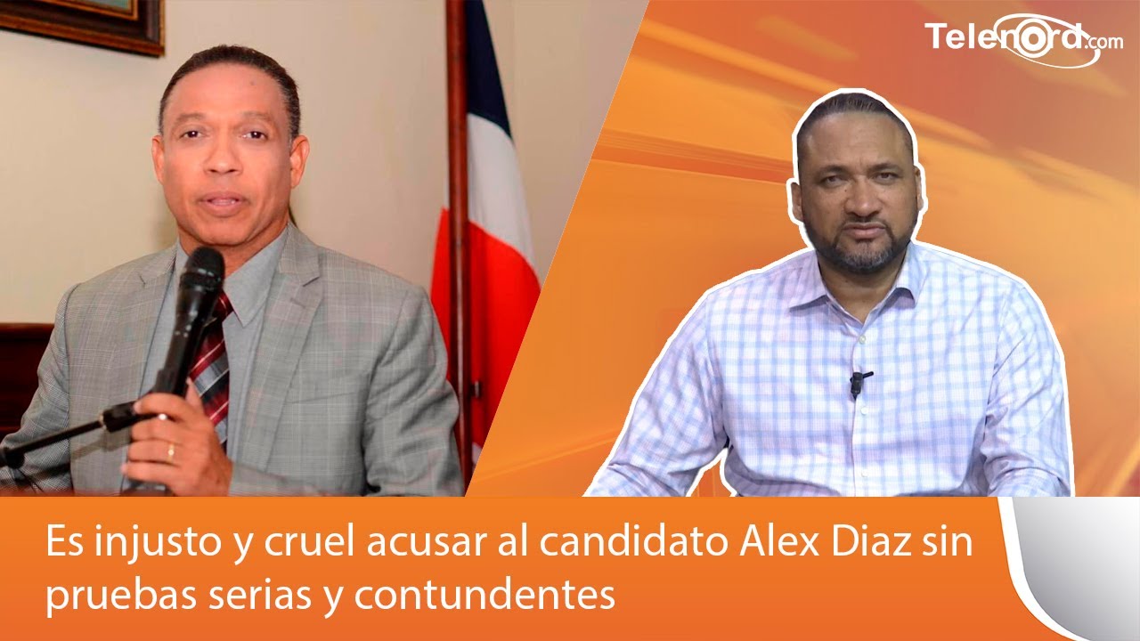 Es injusto y cruel acusar al candidato Alex Diaz sin pruebas serias y ...