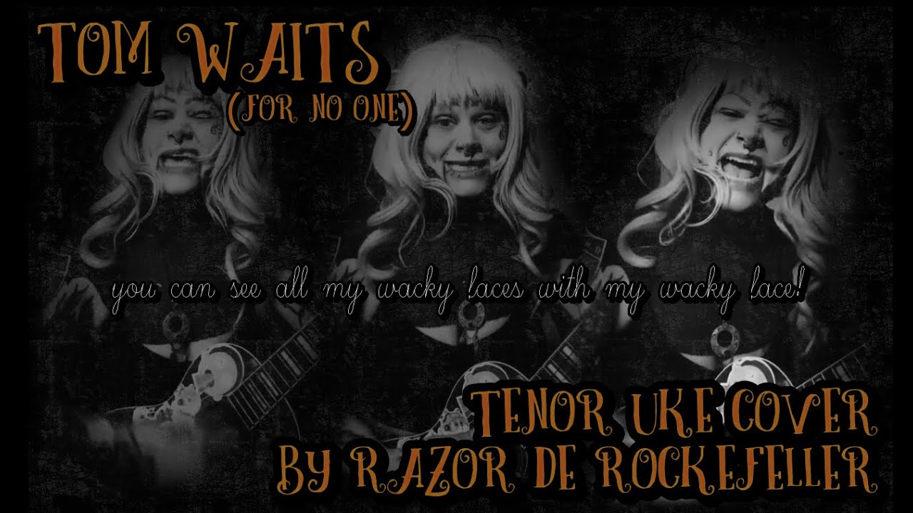 Tom Waits - Chocolate Jesus (Tenor Uke Cover by Razor De Rockefeller ...