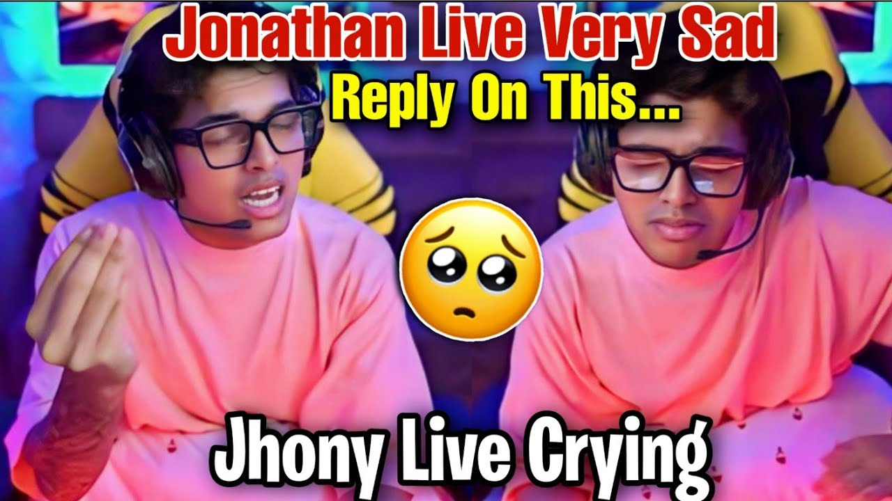 JONATHAN LIVE VERY SAD REPLY ON THIS.. 🥹 || JHONNY LIVE CRYING ☹️ || # ...