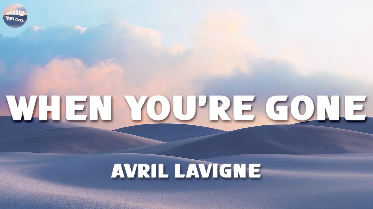 When You're Gone - Avril Lavigne (Lyrics) - YouTube