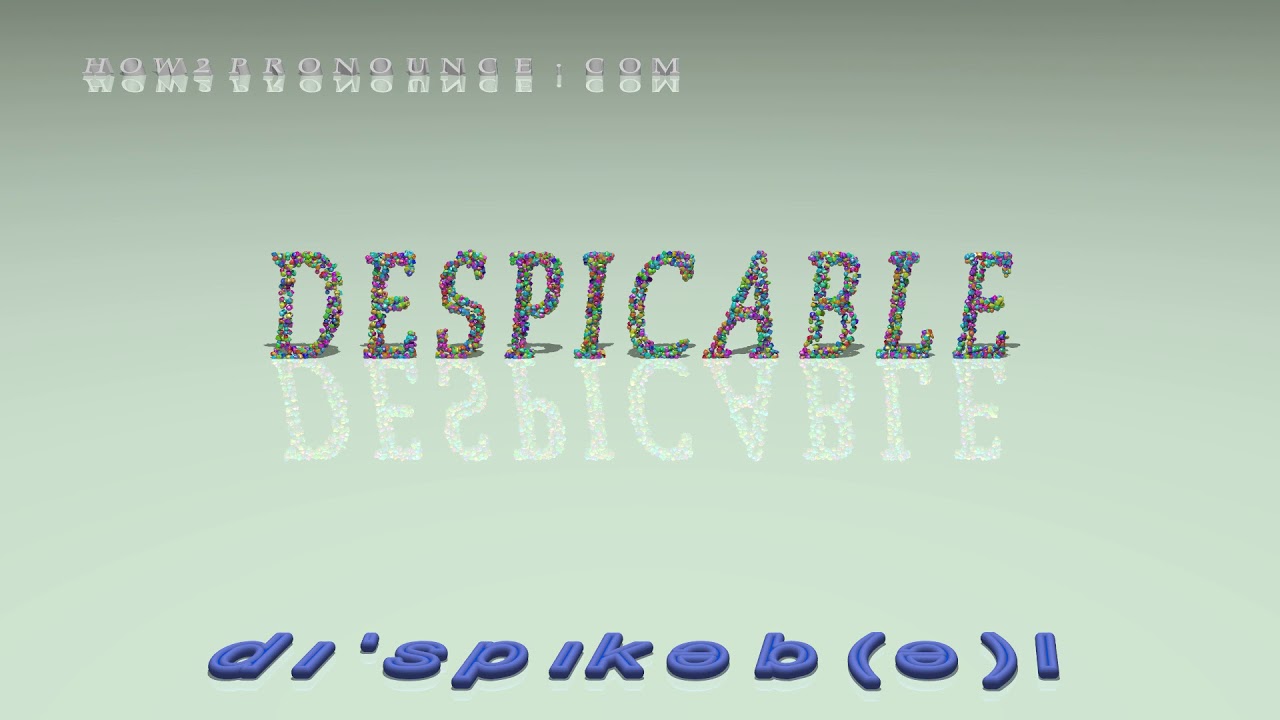 despicable - pronunciation + Examples in sentences and phrases - YouTube