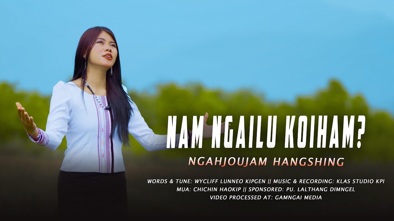 Nam Ngailu koiham? || Ngahjoujam Hangshing || Video processed at: Gamngai Media || - YouTube