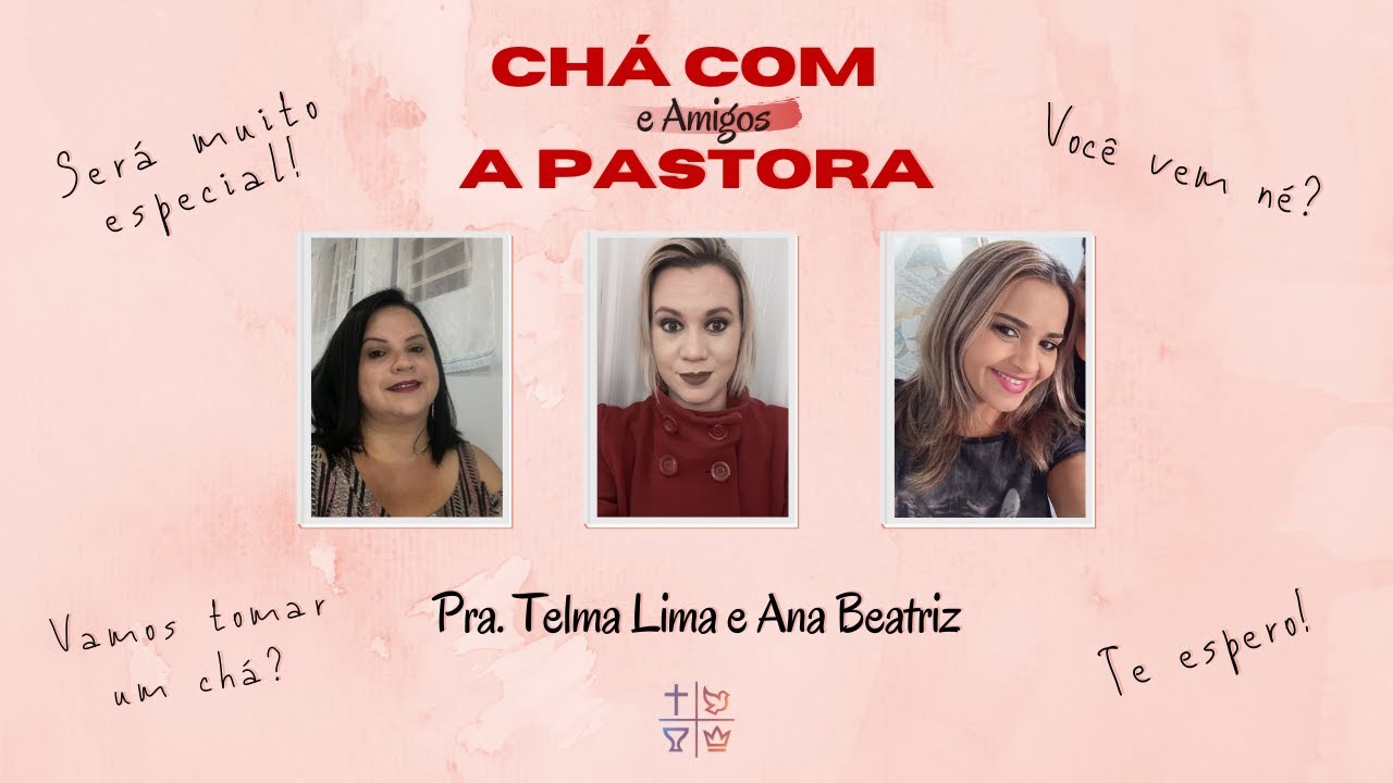 Chá com a Pastora e Amigos feat. Pra. Telma Lima e Ana Beatriz | Pt. 3 ...