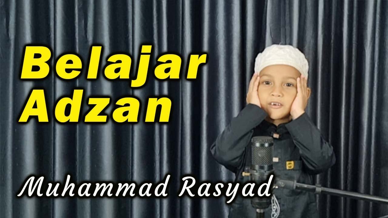 Muhammad Rasyad - ADZAN MERDU NAFAS PENDEK | BELAJAR ADZAN UNTUK ANAK ...