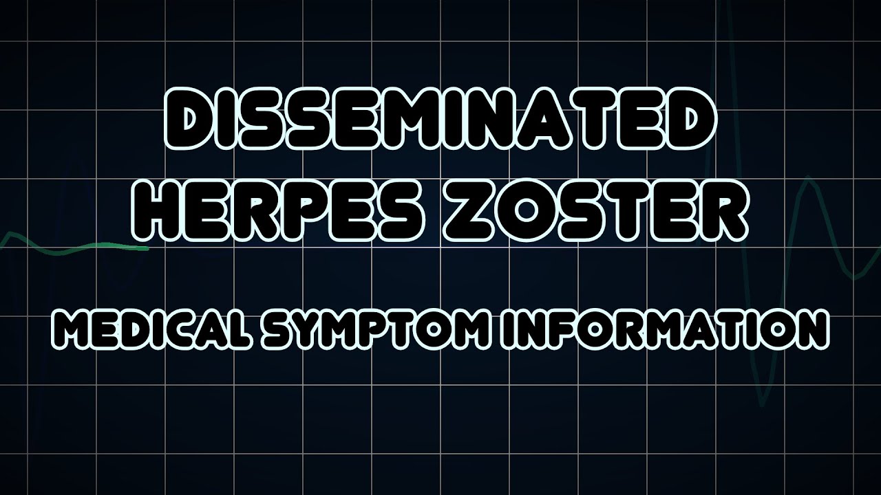 Disseminated herpes zoster (Medical Symptom) - YouTube