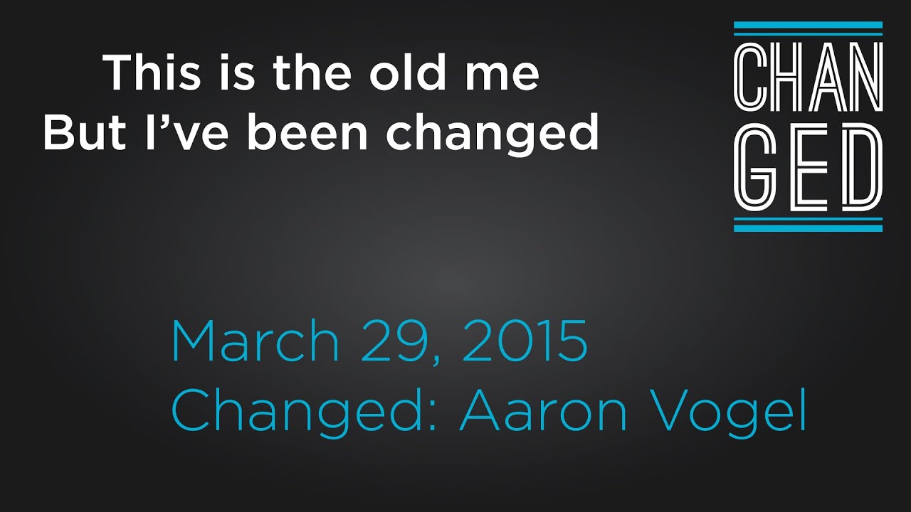 CHANGED: Aaron Vogel - YouTube