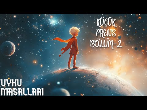 Uyku Masalları - Klasikler - Küçük Prens Bölüm 2 (DEVAMI YARIN)