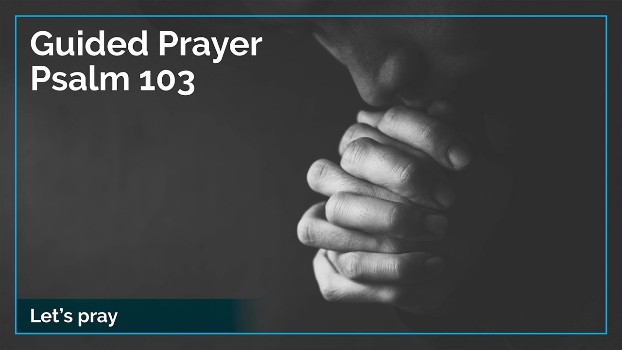Psalm 103: A Guided Mediation Prayer to Praise God - Let's Pray - YouTube