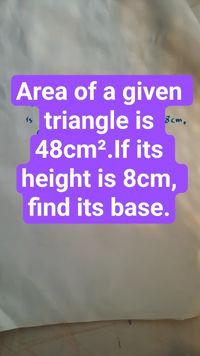 How to find base of a triangle when its area and height are given # ...