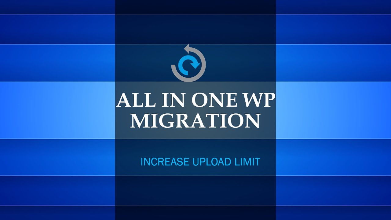 Increase All In One Wp Migration 512mb Upload Limit Up To 10gb Working