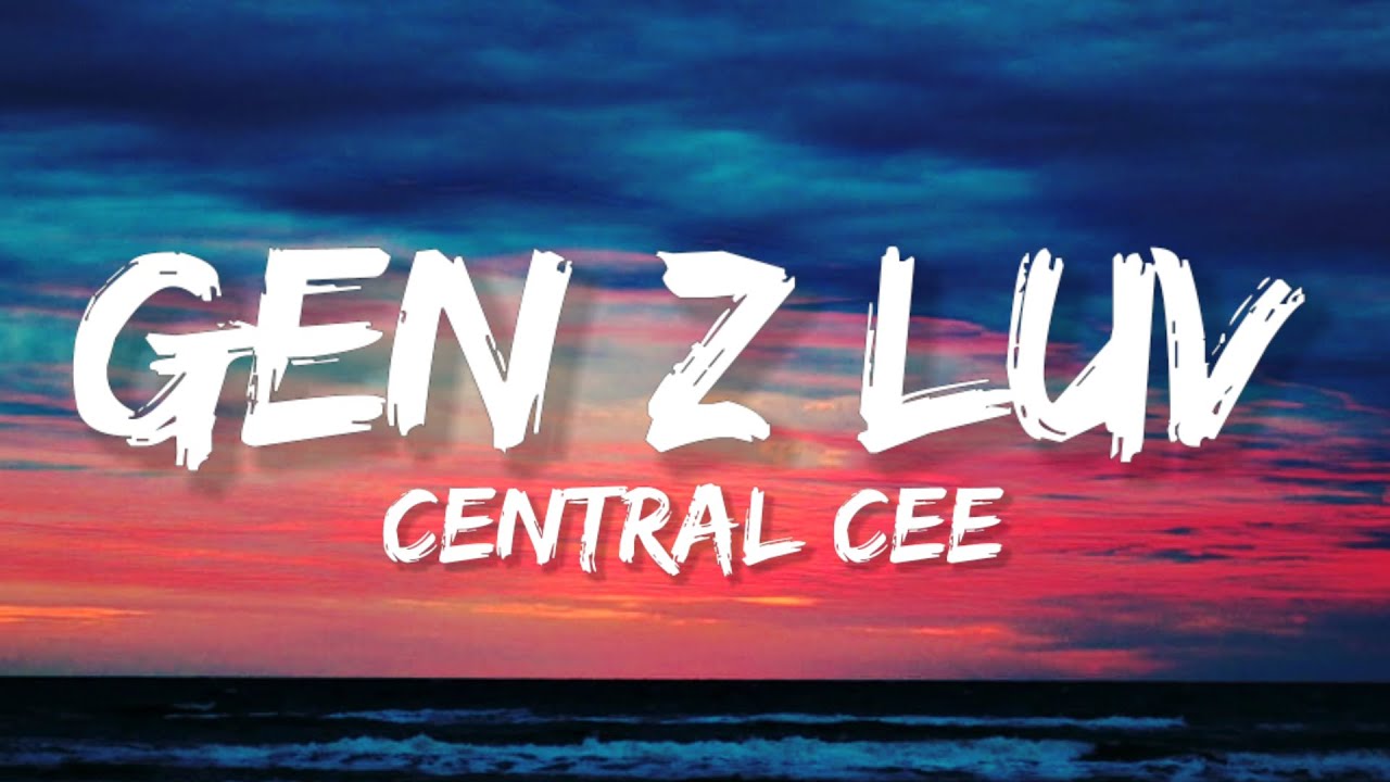 CENTRAL CEE - GEN Z LUV (Lyrics) - YouTube