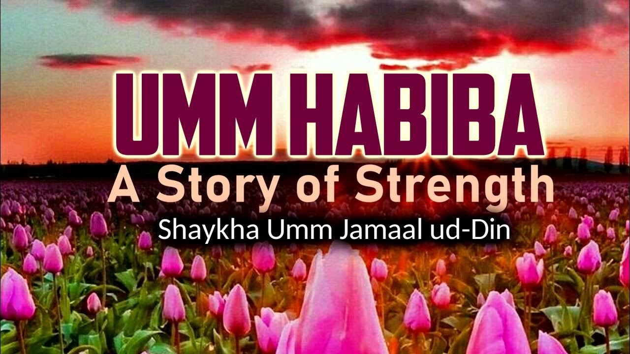 Umm Habiba | A Story of Strength | Shaykha Umm Jamaal ud-Din - YouTube