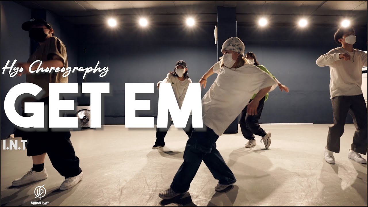 Get Em - I.N.T / Hyo Choreography / Urban Play Dance Academy - YouTube