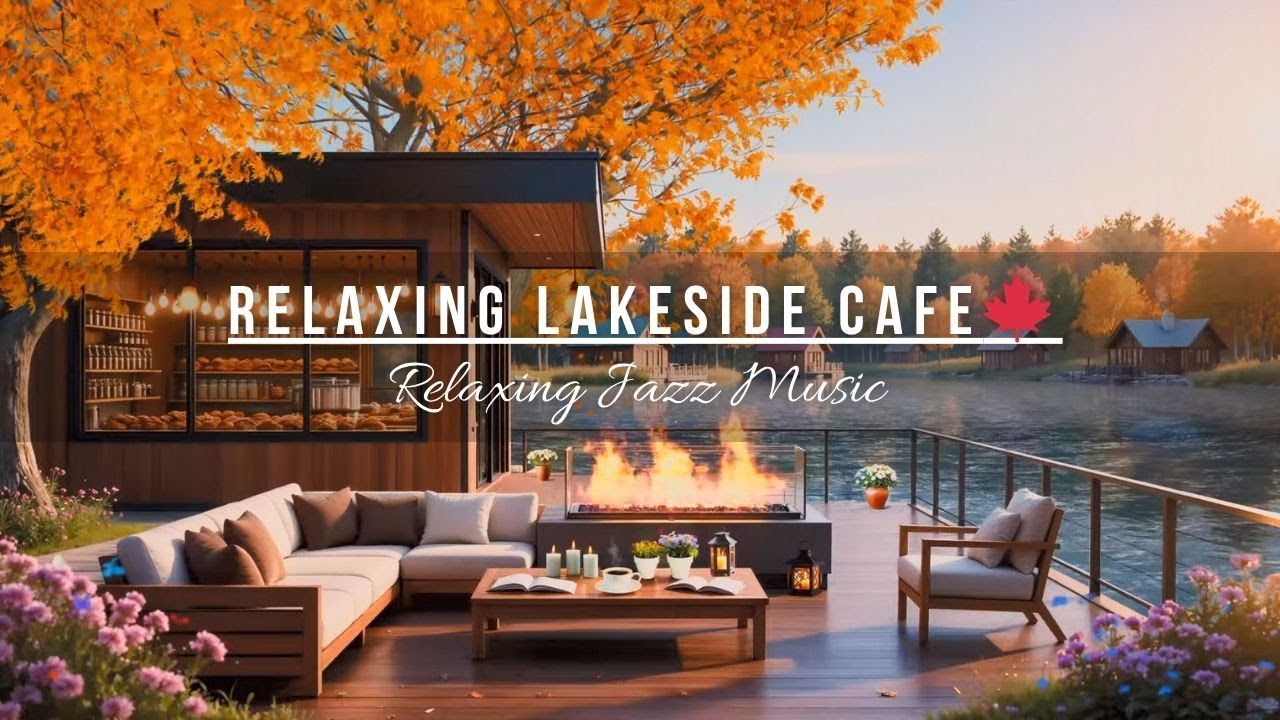 Relaxing Lakeside Café Ambience 🍁🔥 Autumn Morning Vibes & Fresh Bakery ...