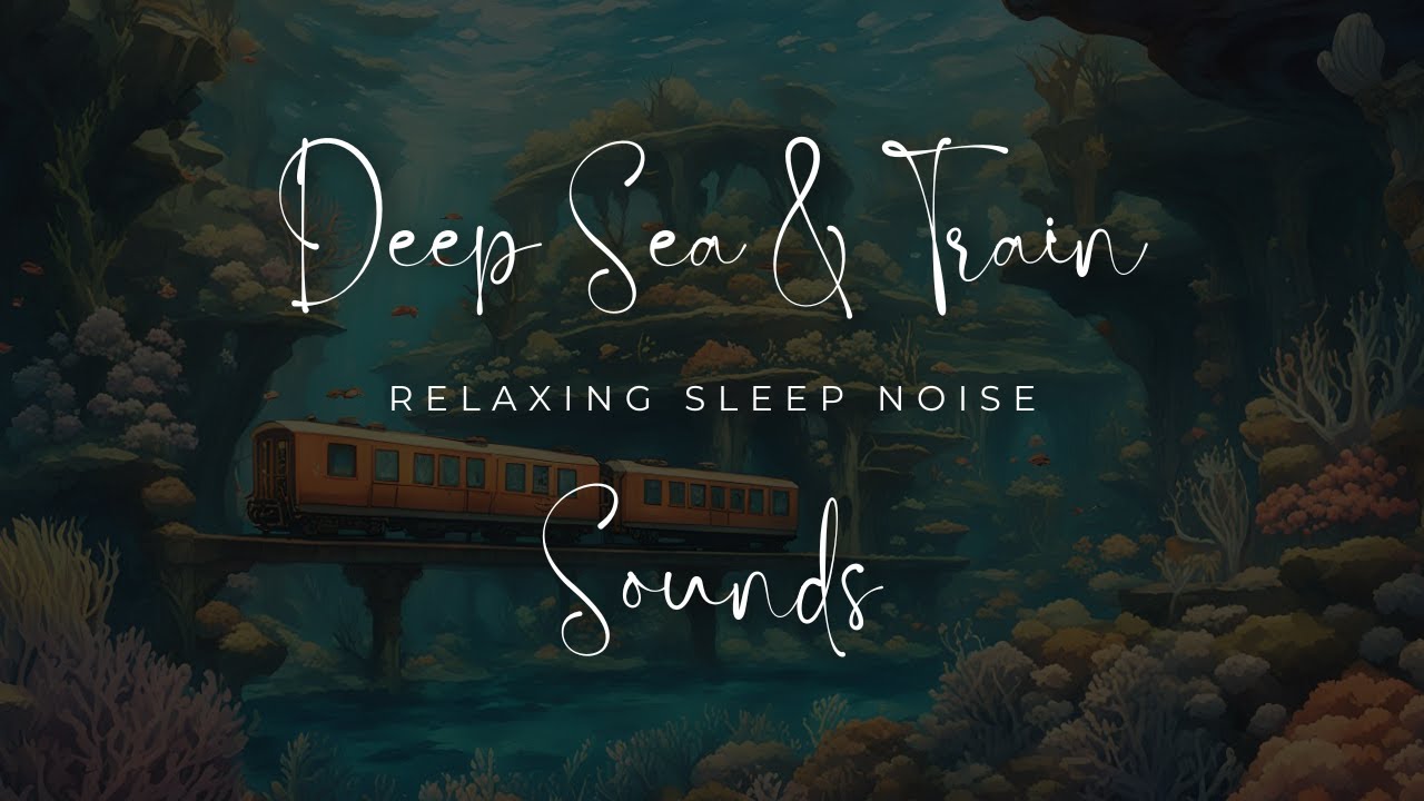 Deep Sea & Train Sounds - **no ads** DEEP SLEEP INSTANTLY [10 hours ...