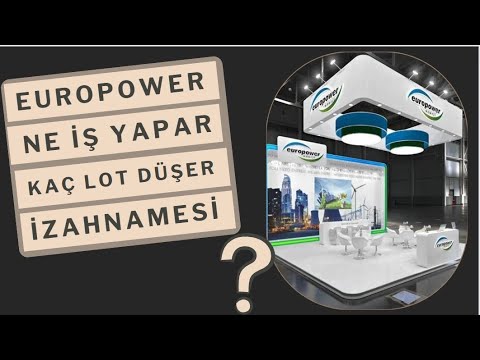 EUROPOWER HALKA ARZ İZAHNAMESİ- KAÇ LOT DÜŞER? ŞİRKET NE İŞ YAPAR ? BEKLENEN HALKA ARZ GELDİ.