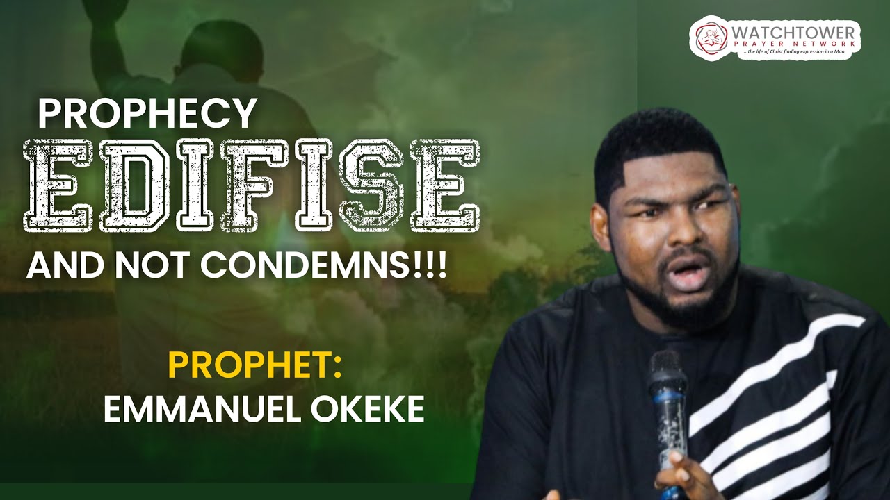 Prophecy Edifies and Not Condemn | Prophet Emmanuel Okeke - YouTube