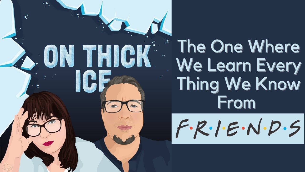 The One Where We Learn Every Thing We Know From FRIENDS || On Thick Ice ...