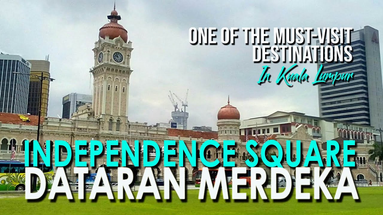 DATARAN MERDEKA | INDEPENDENCE SQUARE | Kuala Lumpur - Malaysia - YouTube