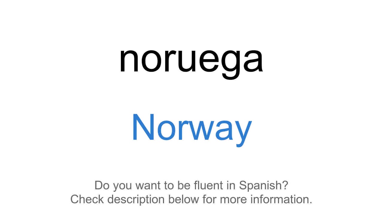 How to say "Norway" in Spanish | Noruega - YouTube