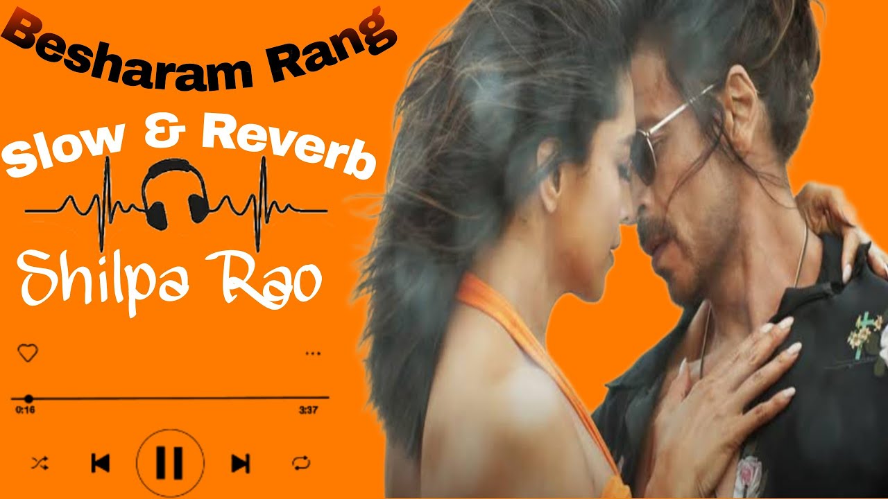Besharam Rang | Shilpa Rao | Slow & Reverb (feeliiimusic) enjoy ...