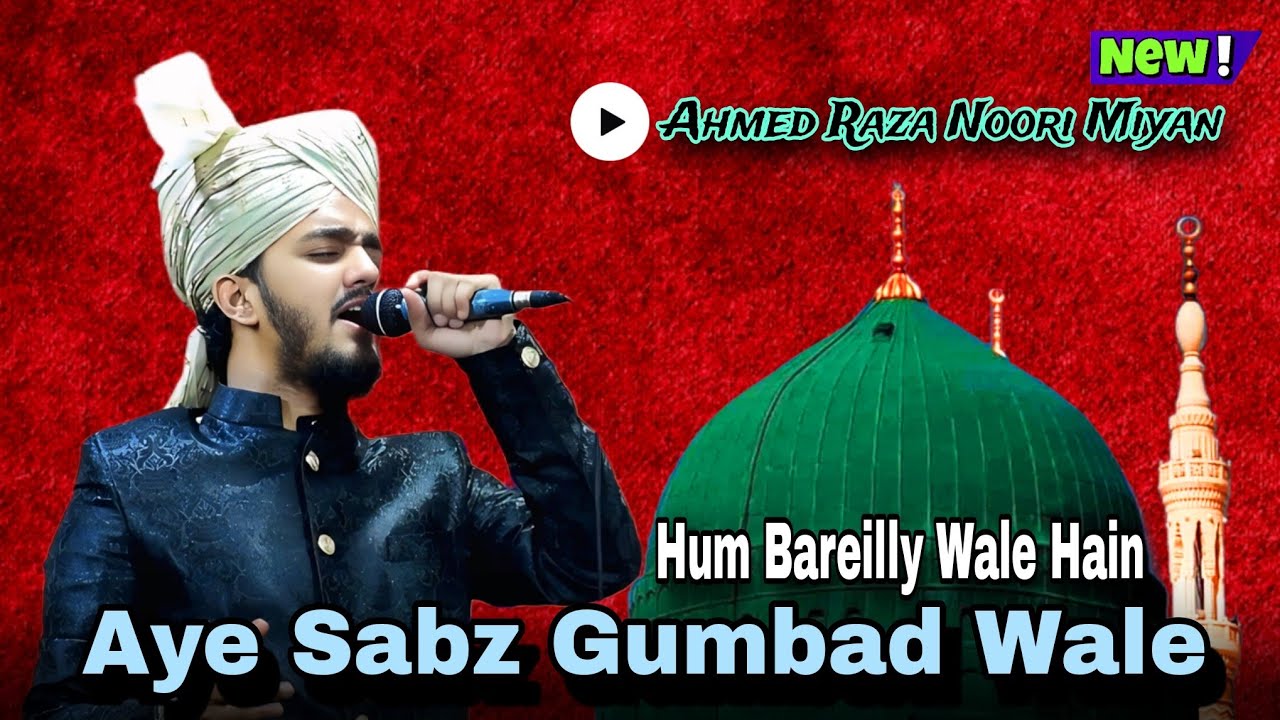 Ahmed Raza Noori Miyan By Hum Bareilly Wale Hain & Aye Sabz Gumbad Wale ...