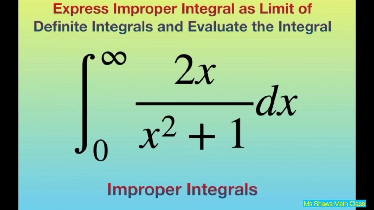 Express Improper Integral 2x/(x^2 +1) dx as limit of definite integrals ...