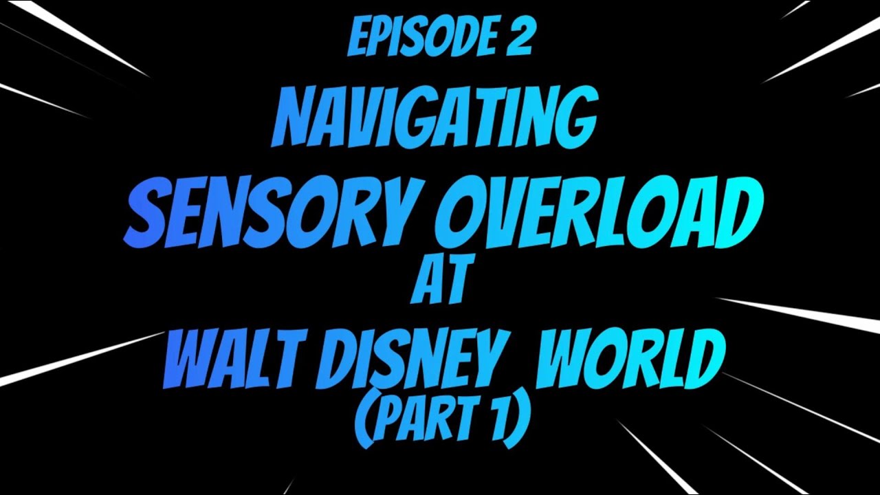 Navigating Sensory Overload at Walt Disney World, pt. 1 - YouTube