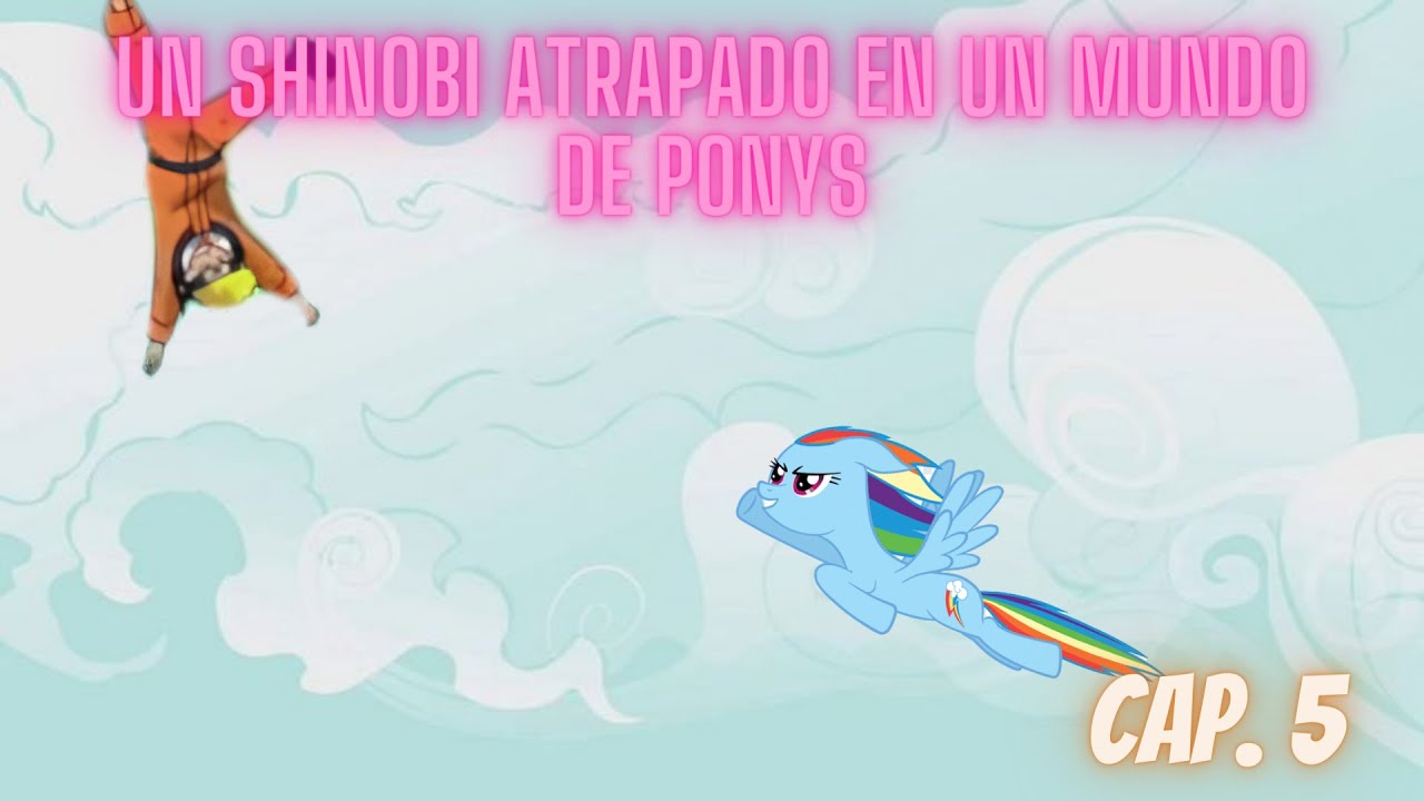 Un Shinobi atrapado en un mundo de ponys Cap. 5 (Fanfic) (Naruto x MLP ...