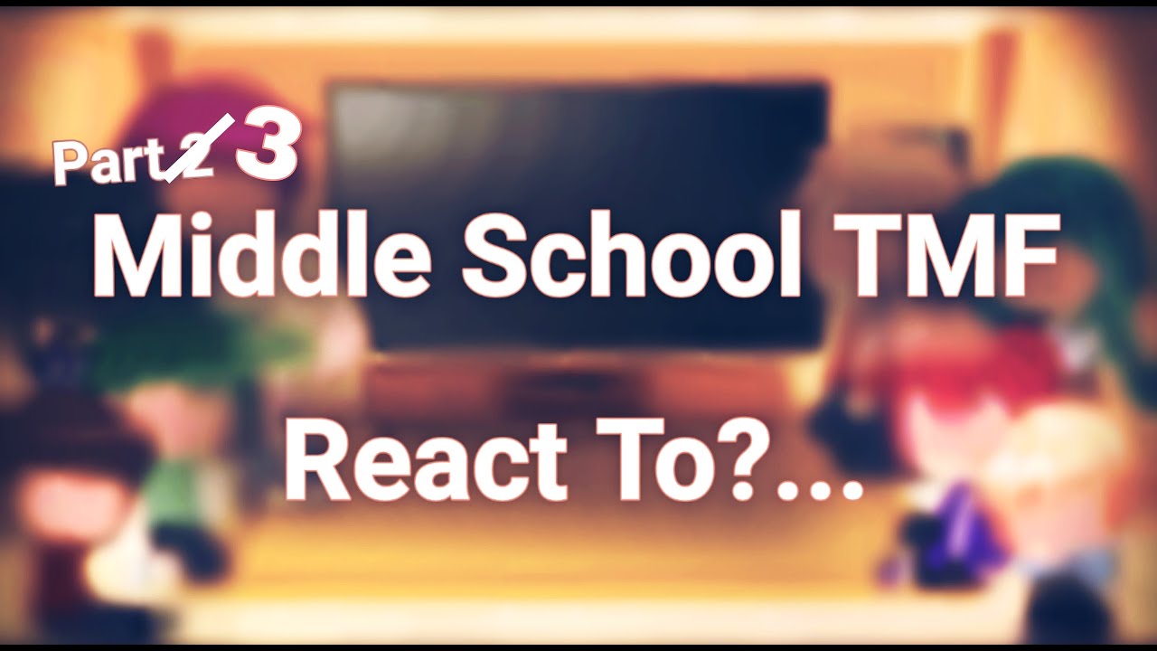 Middle School TMF react to?.. || Part 3/3 || Finale || Gacha Redux 🍫 ...