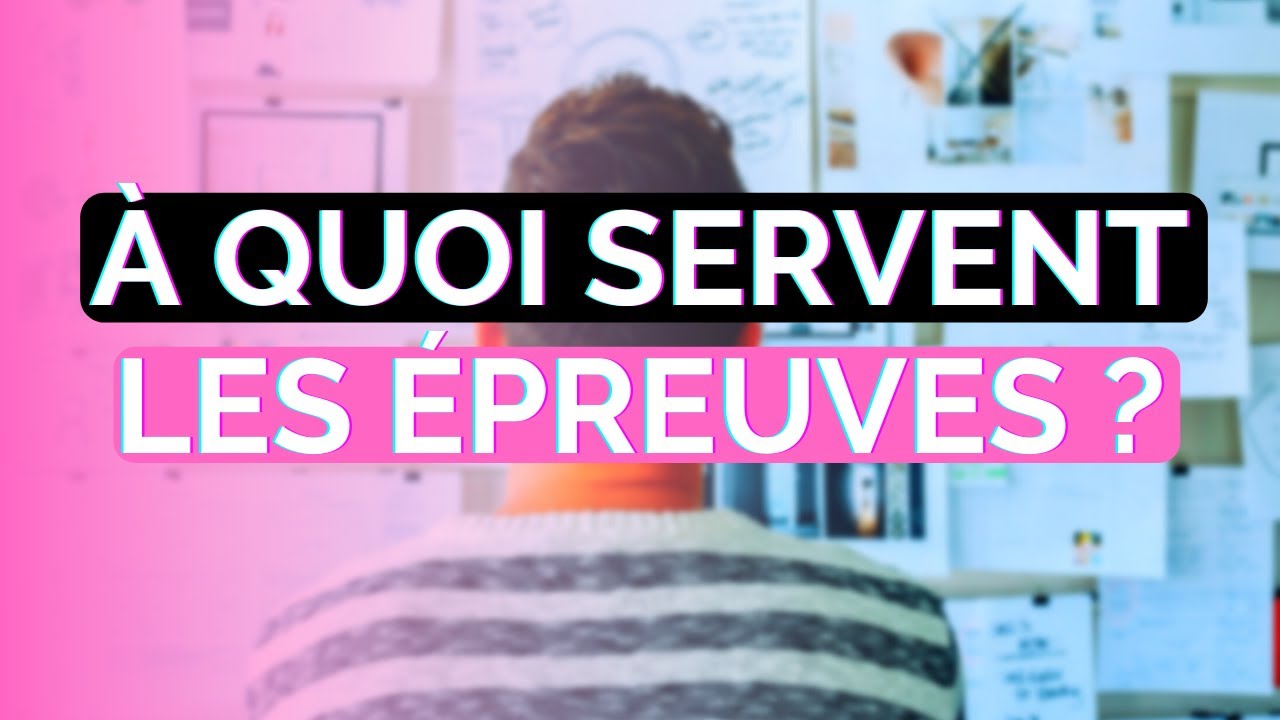 À QUOI SERVENT LES ÉPREUVES ? - YouTube