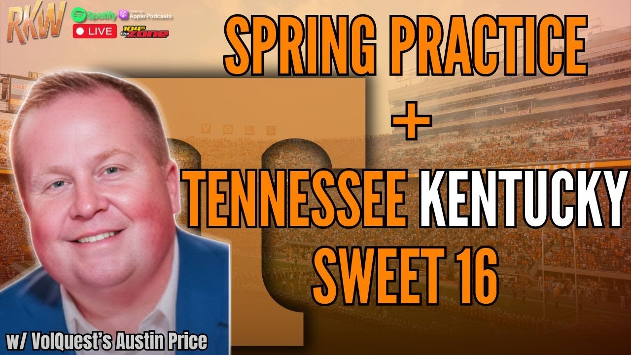 VolQuest's Austin Price: Spring Practice and UT-UK in the Sweet 16 ...