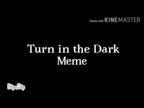Turn in the dark meme (backstory??) - YouTube