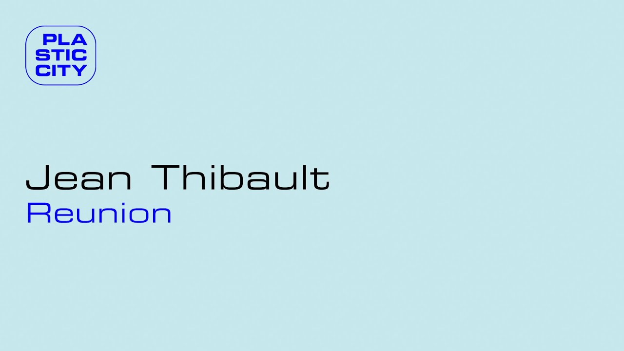 Jean Thibault - Reunion (Plastic City) - YouTube