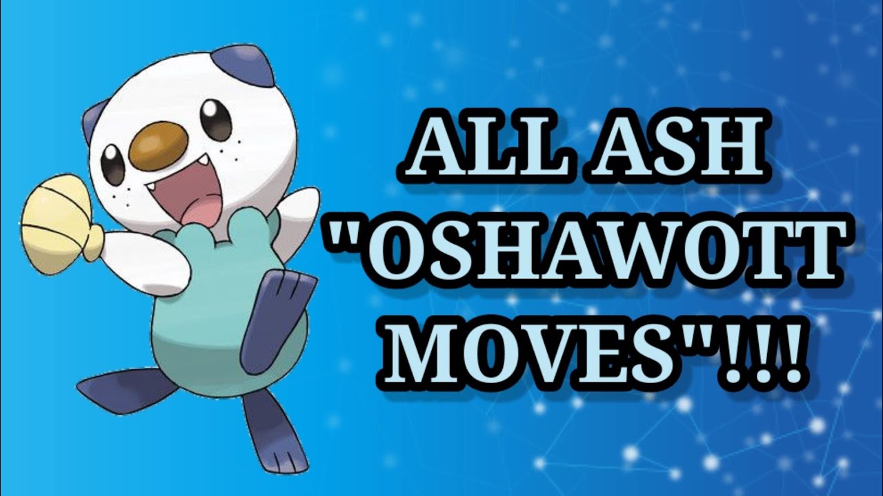 All Ash's Oshawott Moves!!!!! - YouTube