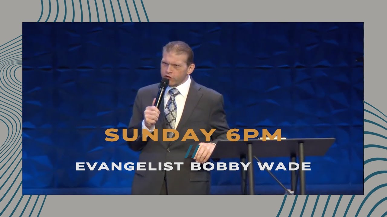 1.8.2023 | SUN 6 PM | Evangelist Bobby Wade - YouTube