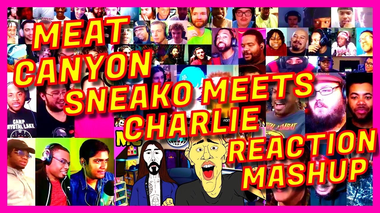 [SUPER MEGA] MEAT CANYON: SNEAKO MEETS CHARLIE - REACTION MASHUP ...
