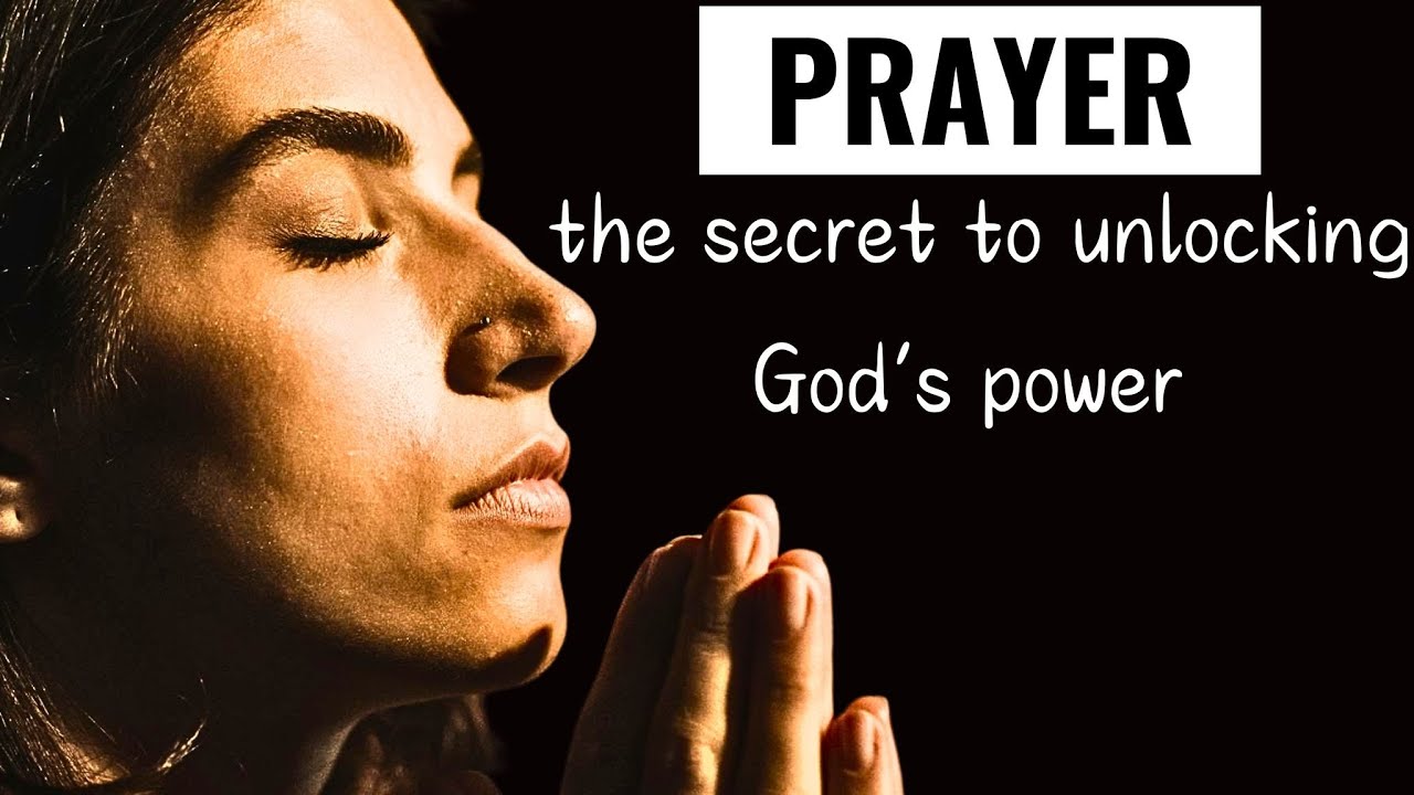 Prayer - the secret to unlocking God's power - YouTube