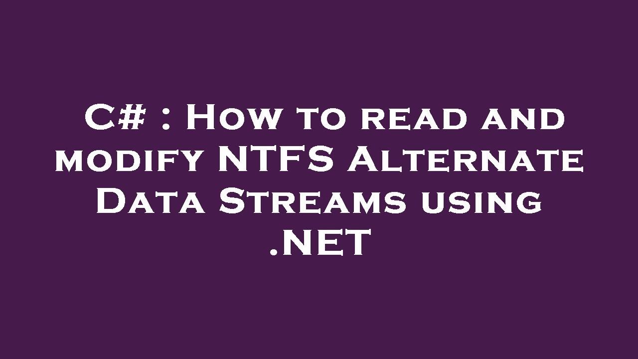 C How To Read And Modify Ntfs Alternate Data Streams Using Net