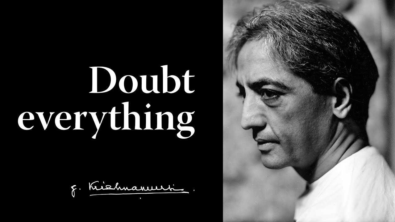 Doubt everything | Krishnamurti - YouTube