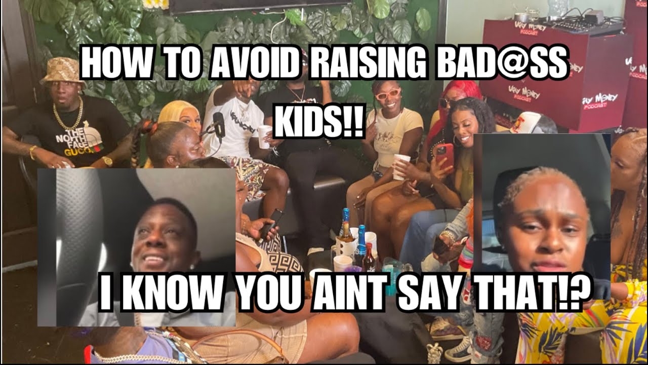 How to Raise BAD@SS KID! - I KNOW YOU AINT SAY THAT Podcast part 2 ...