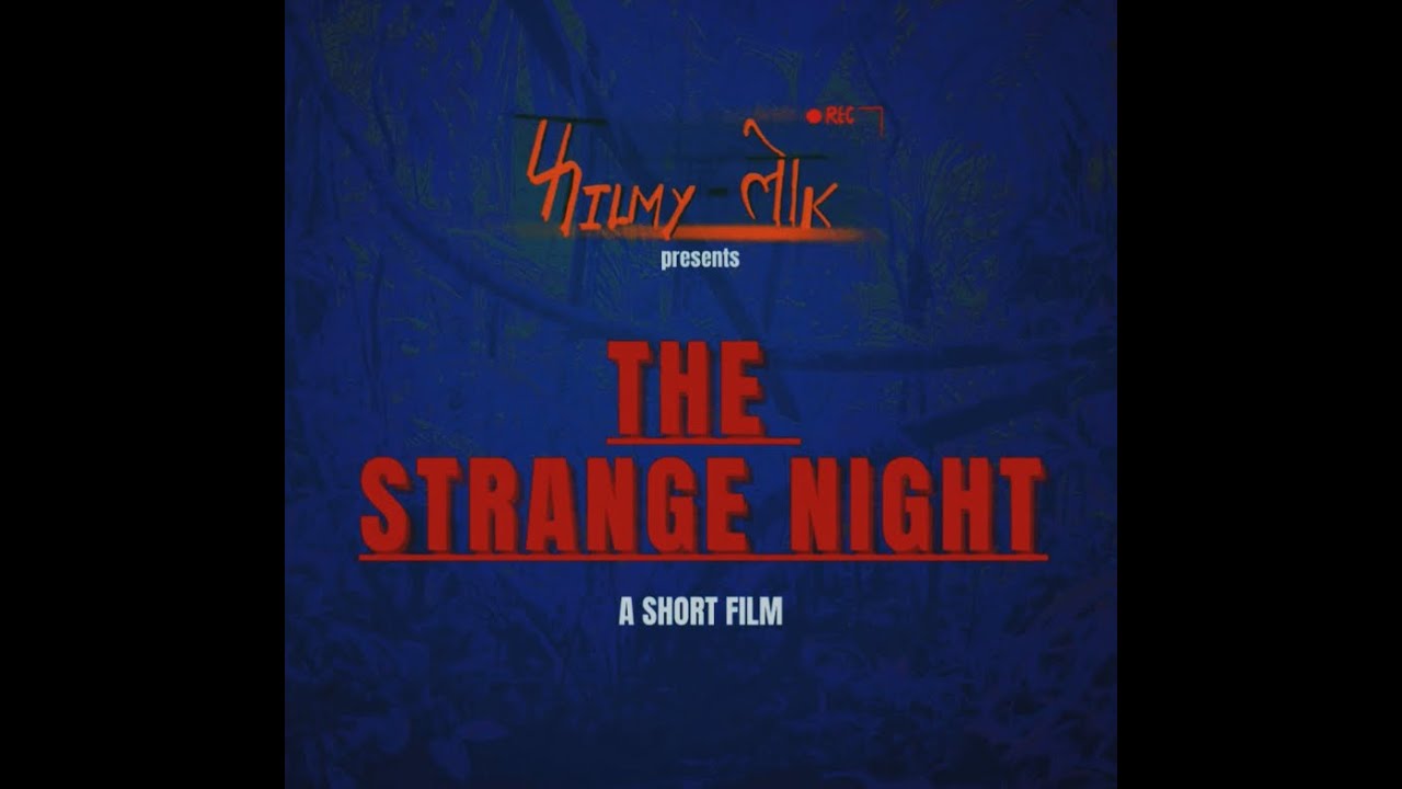 THE STRANGE NIGHT, A SHORT FILM DIRECTED BY- OJASWINI & PURNAKSHI ...