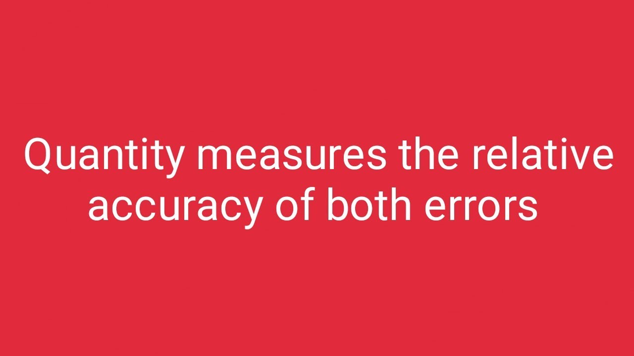 quantity measures the relative accuracy of both errors - YouTube