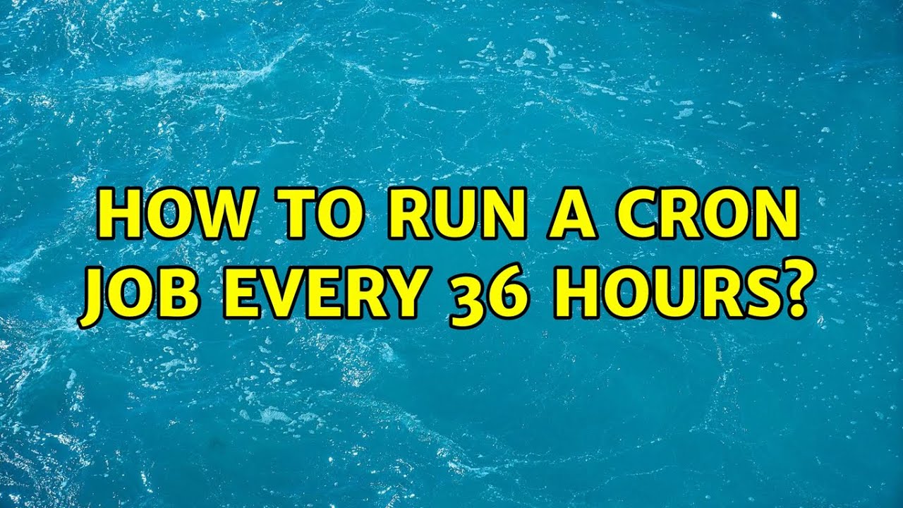 Ubuntu How To Run A Cron Job Every 36 Hours YouTube ubuntu-how-to-run-a-cron-job-every-36-hours-youtube