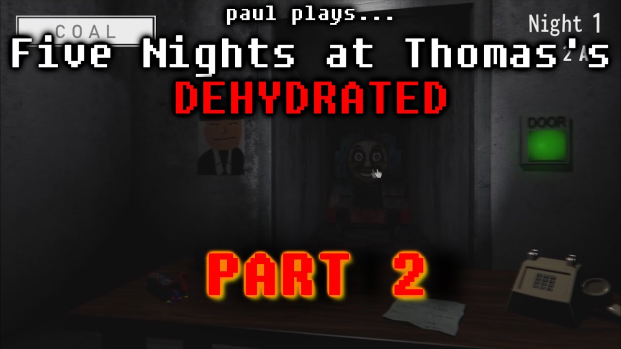 PAUL PLAYS: Five Nights at Thomas's Dehydrated - Part 2 - YouTube