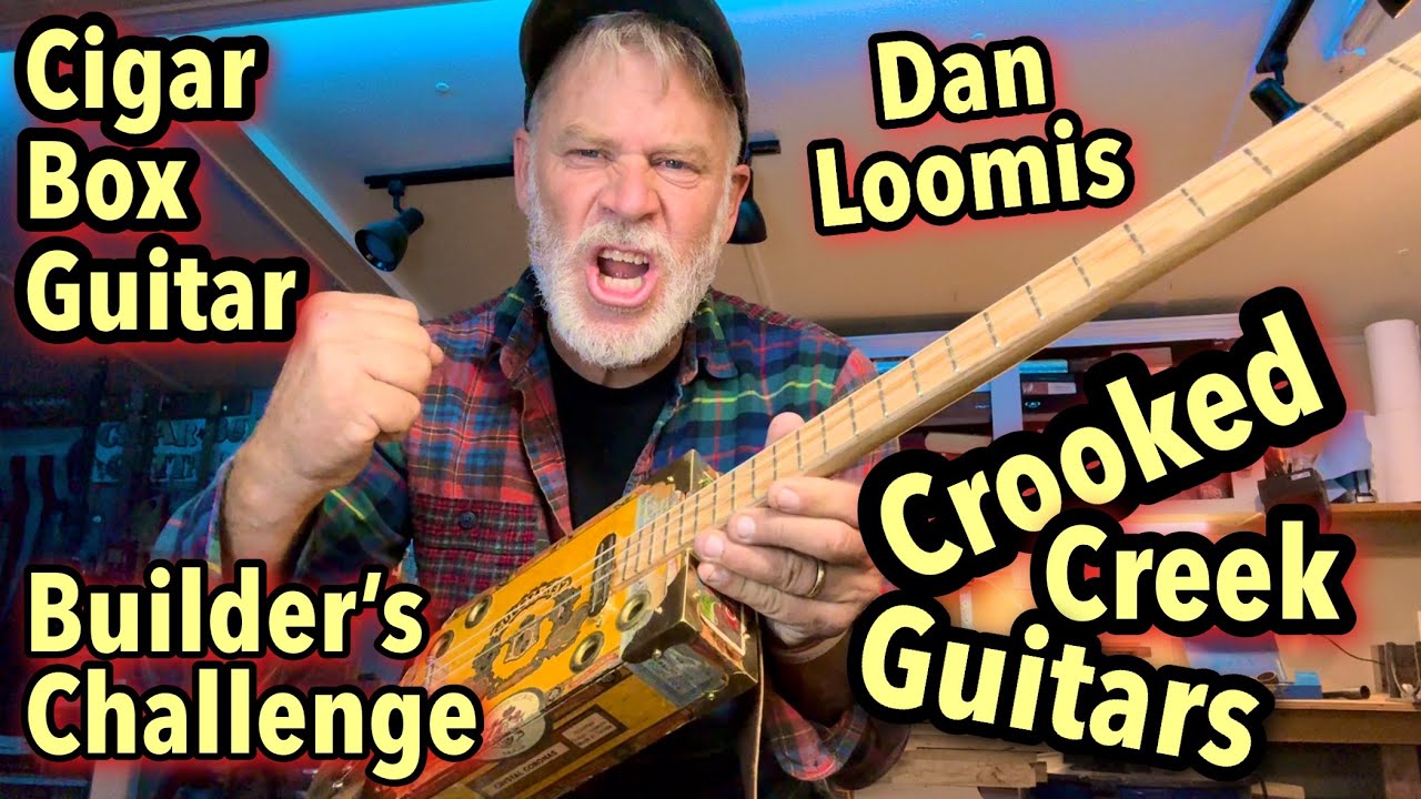 Cigar Box Guitar - Builder’s Challenge - Dan Loomis (Old Dog “New ...