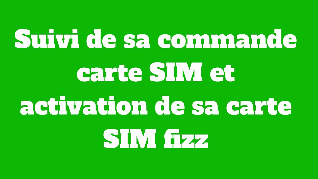Suivi de sa commande carte SIM et activation de sa carte SIM fizz - YouTube