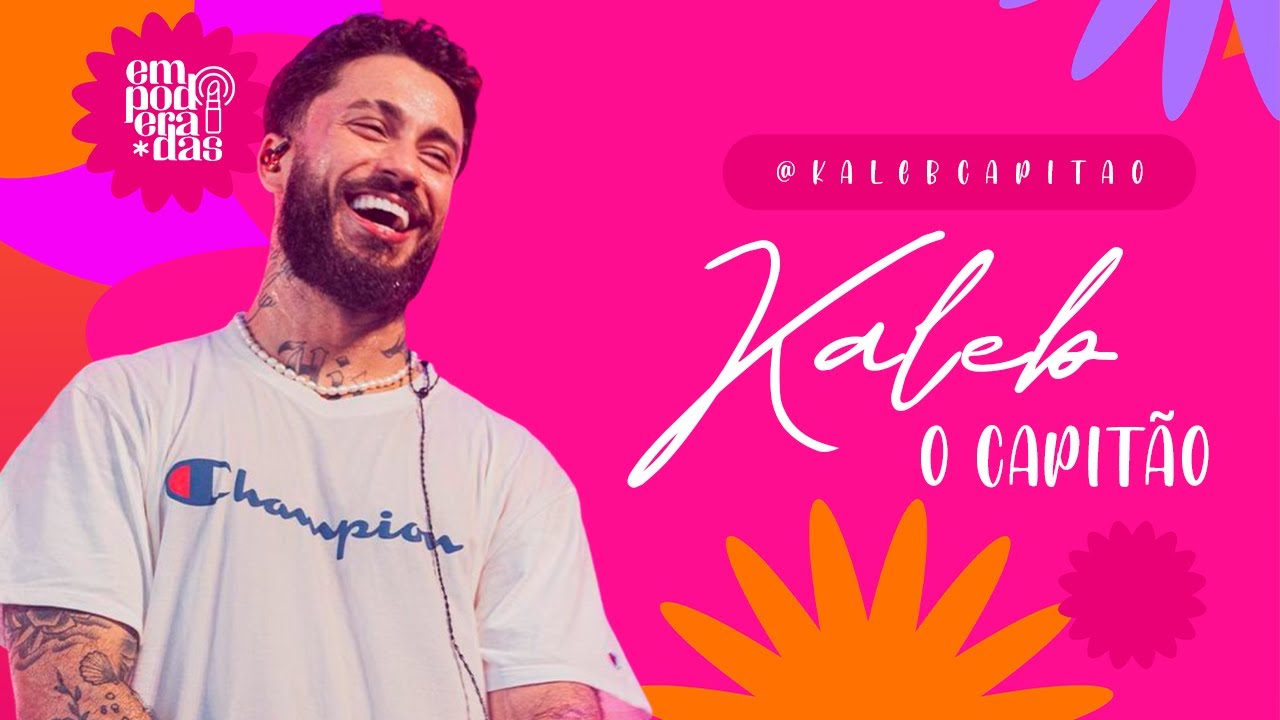 Kaleb Capitão - Podcast EmPODeradas #T03 #EP04 - YouTube