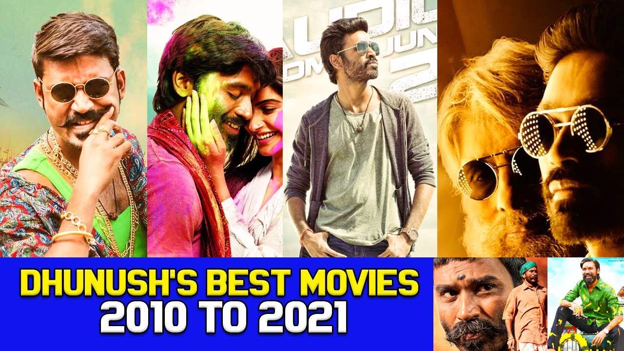 Dhunush's best movies 2010 to 2021 | Dhanush Top movies | Dhanush New ...
